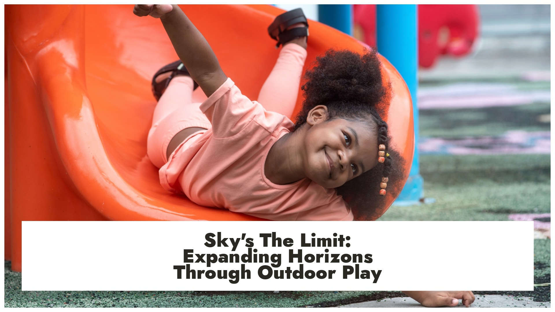 Sky's The Limit - Expanding Horizons Through Outdoor Play